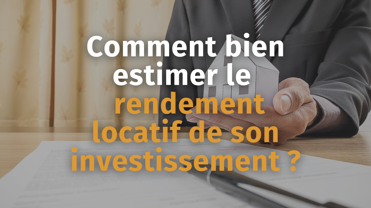 Estimer le rendement locatif de son investissement - Stratégie immobilier