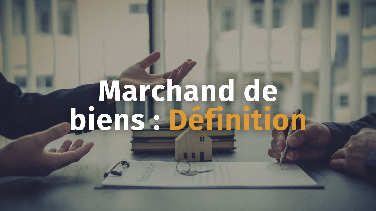 Marchand de biens : définition - Stratégie immobilier