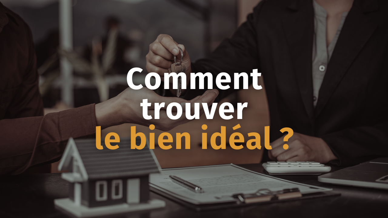 Comment trouver le bien idéal ? - Stratégie immobilier