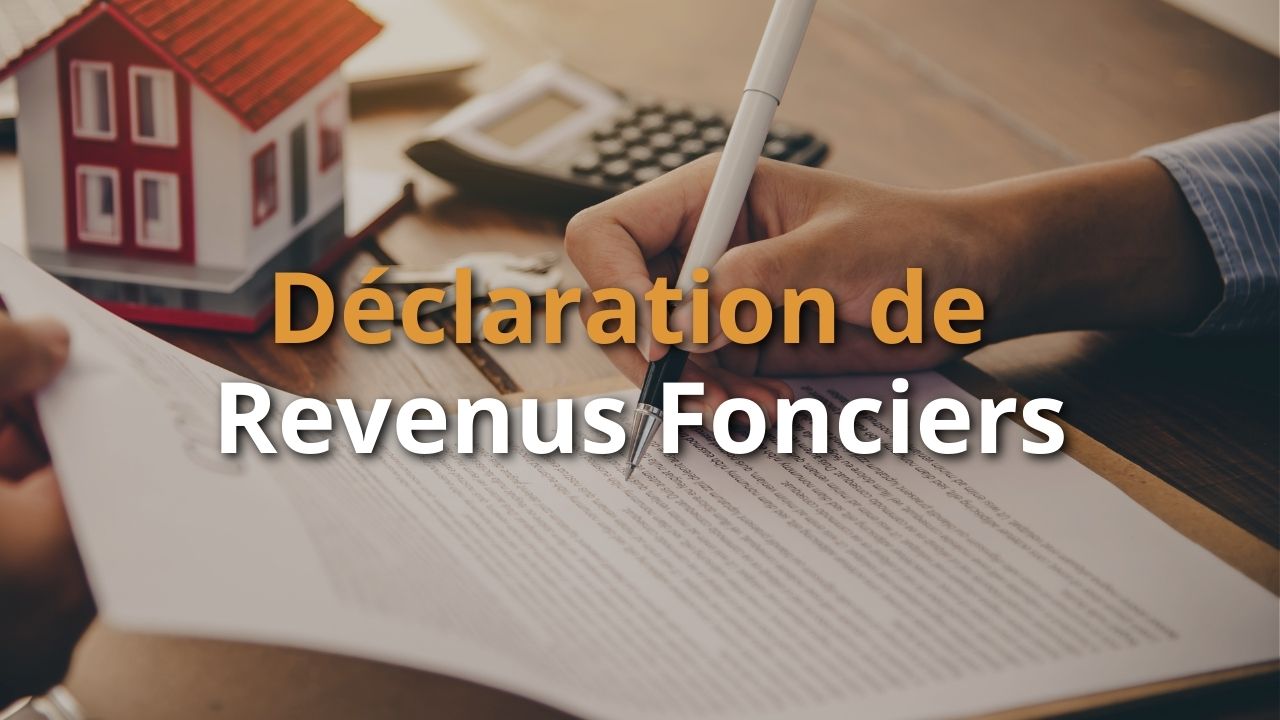 Déclaration de Revenus Fonciers : Tout ce que vous devez savoir